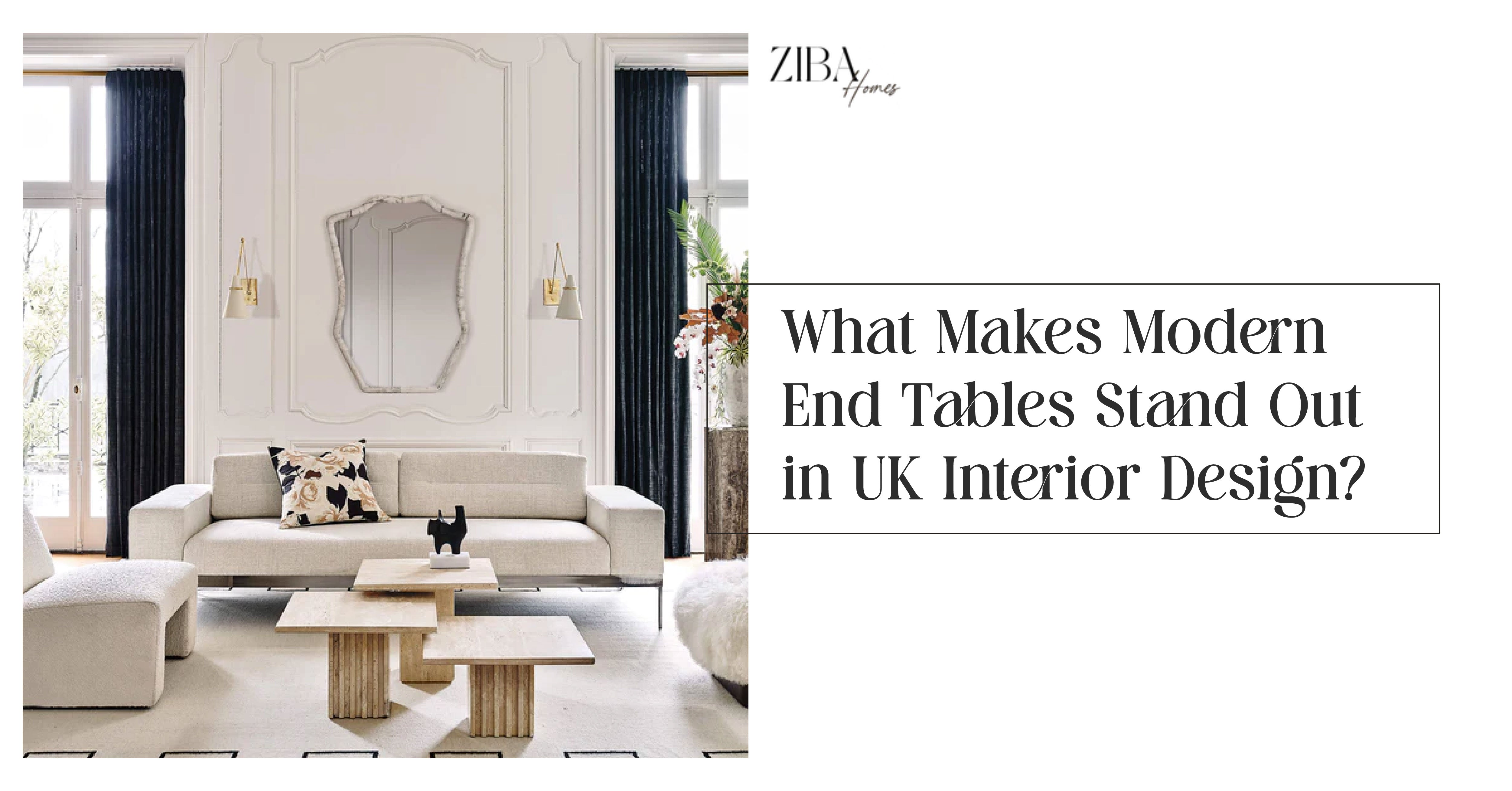 What Makes Modern End Tables Stand Out in UK Interior Design? – Ziba ...